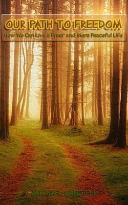 Our Path to Freedom: How We Can Live Freer and More Peaceful Life by ...