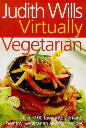 Virtually Vegetarian : Over 100 Favourite Slim and Healthy Vegetarian ...