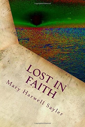 LOST IN FAITH: AND POETRY By Mary Harwell Sayler **BRAND NEW ...