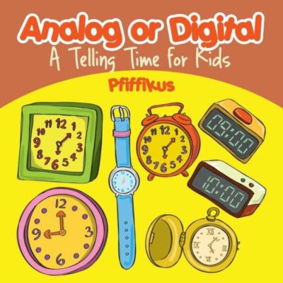 Analog Or Digital- A Telling Time Book For Kids 9781683776529| eBay