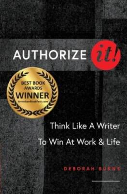 Authorize It: Think Like a Writer to Win at Work Life - Paperback ...