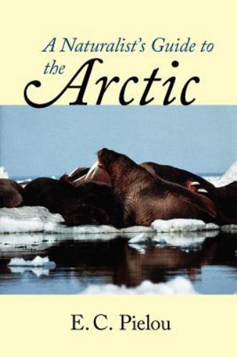 Naturalist's Guide to the Arctic by E. C. Pielou (1995, Trade Paperback ...