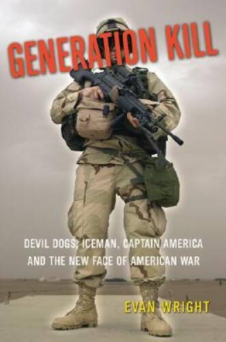 Generation Kill: Devil Dogs, Iceman, Captain America and The New Fac ...