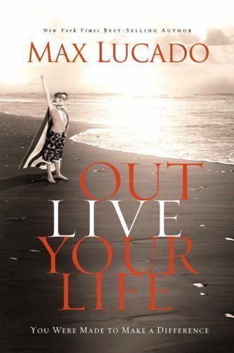 Outlive Your Life: You Were Made to Make A Difference, Lucado, Max ...