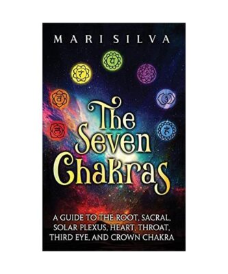 The Seven Chakras: A Guide to the Root, Sacral, Solar Plexus, Heart ...
