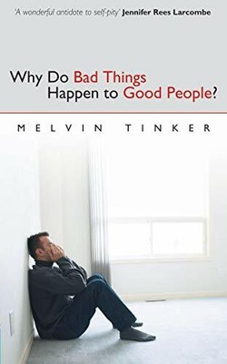 Why Do Bad Things Happen To Good People by Melvin Tinker 1857923227 ...