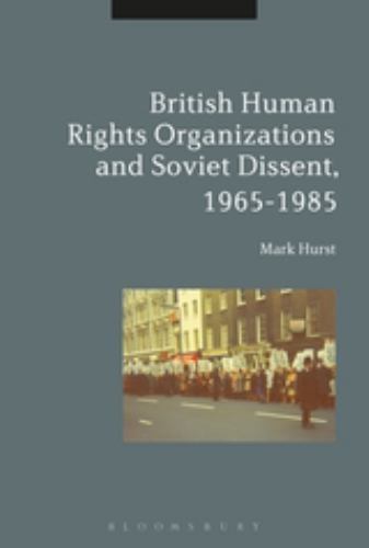 British Human Rights Organizations and Soviet Dissent, 1965-1985 by ...