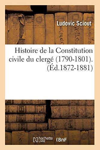 Histoire de la Constitution civile du clerge (1790-1801).(Ed.1872-1881 ...
