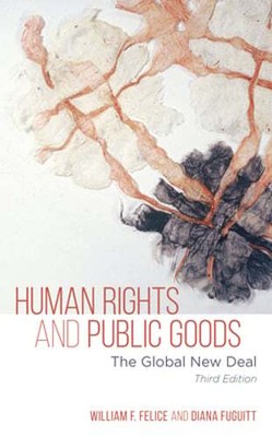 Human Rights and Public Goods: The Global New Deal by William F Felice ...
