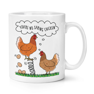 You're No Spring Chicken 10oz Mug Cup - Funny Animal Pet Old Birthday ...