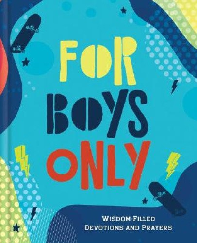 For Boys Only: Wisdom-Filled Devotions and Prayers by Glenn Hascall ...