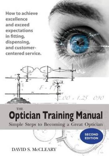 The Optician Training Manual - 2nd Edition: Simple Steps To Becomin ...
