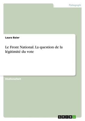 Laura Baier | Le Front National. La question de la légitimité du vote ...