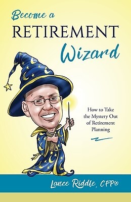Become Retirement Wizard How Take Mystery Out Retire by Riddle Lance ...