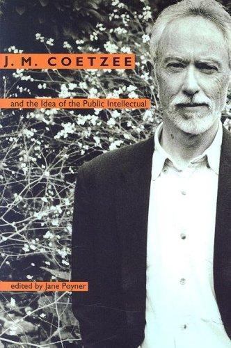 J. M. Coetzee and the Idea of the Public Intellectual by Jane Poyner ...