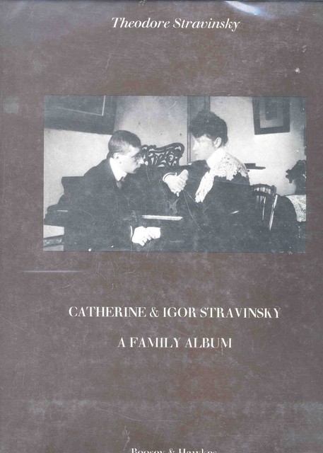 Catherine and Igor Stravinsky: A Family Album by Theodore Stravinsky ...