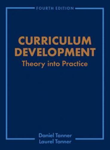 Curriculum Development : Theory into Practice by Daniel Tanner and ...