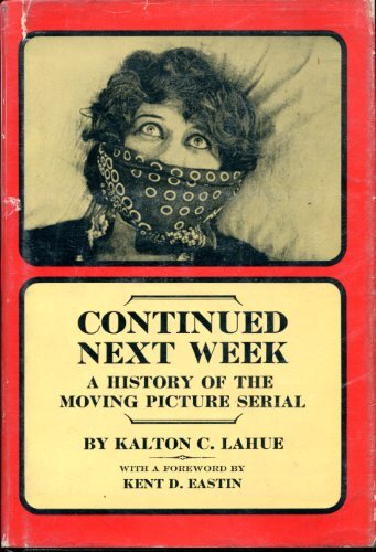 CONTINUED NEXT WEEK: A HISTORY OF THE MOVING PICTURE By Kalton C. Lahue ...