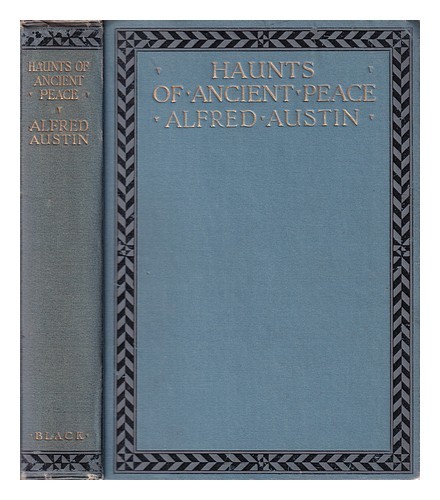 Austin, Alfred (1835-1913) Haunts of ancient peace / by Alfred Austin ...