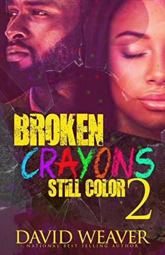 BROKEN CRAYONS STILL COLOR 2: BASED ON A TRUE STORY By David Weaver ...