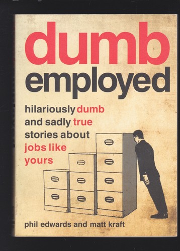 Dumbemployed: Hilariously Dumb & Sadly True Stories About Jobs Like ...