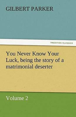 You Never Know Your Luck, Being the Story of a Matrimonial Deserter ...