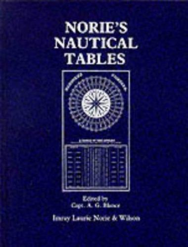 Norie's Nautical Tables : With Explanations of Their Use by Not ...