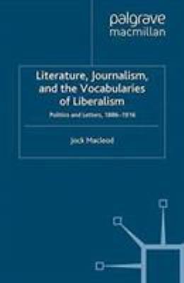 Literature, Journalism, and the Vocabularies of Liberalism : Politics ...