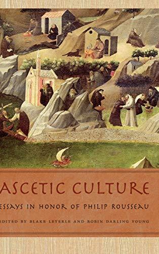 ASCETIC CULTURE: ESSAYS IN HONOR OF PHILIP ROUSSEAU By Blake Leyerle ...