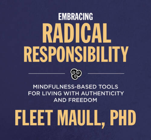 Living with Radical Responsibility: Mindfulness-Based Tools for ...