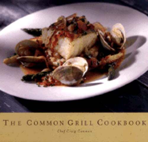 The Common Grill Cookbook by Craig Common: New 9781886947887| eBay