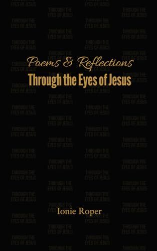 Poems & Reflections Through the Eyes of Jesus by Roper, Ionie Book The ...