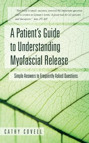 Cathy Covell A Patient's Guide to Understanding Myofascial Release ...