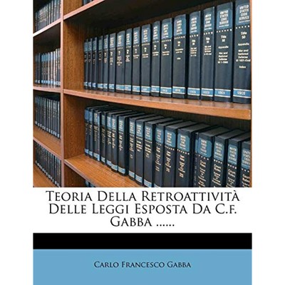 Teoria Della Retroattività Delle Leggi Esposta Da Cf Gabba (Italian | eBay