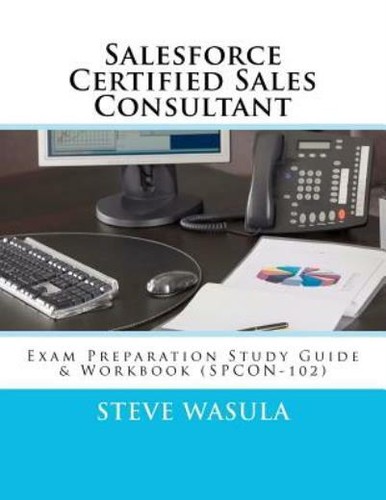 Salesforce Certified Sales Consultant : Exam Preparation Study Guide ...