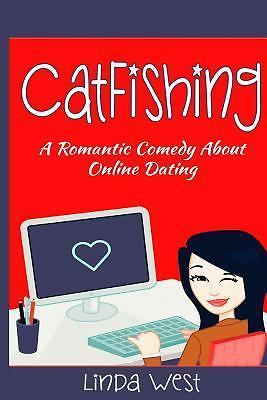Catfishing : A Romantic Comedy about Online Dating by Linda West (2017 ...