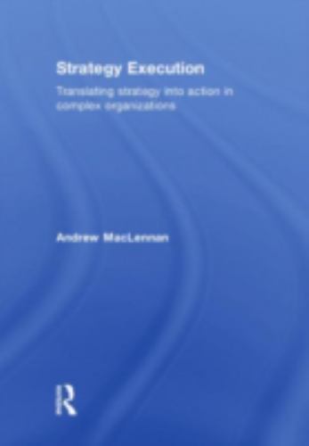 Strategy Execution : Translating Strategy into Action in Complex ...
