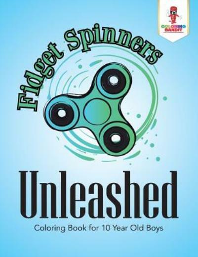 Fidget Spinners Unleashed Coloring Book for 10 Year Old Boys ...