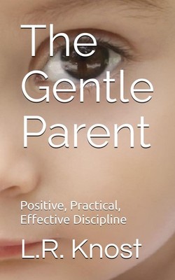 The Gentle Parent: Positive, Practical, Effective Discipline by Knost ...