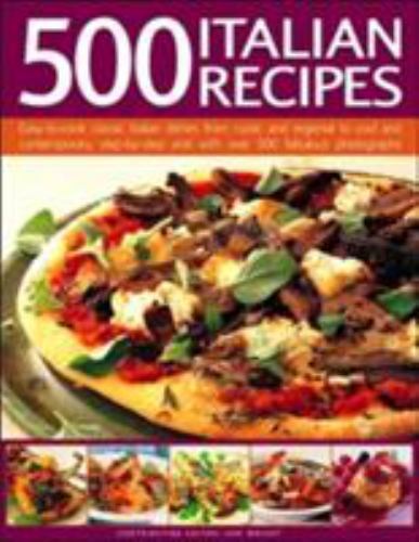 500 Italian Recipes: Easy-To-Cook Classic Italian Dishes from Rustic ...