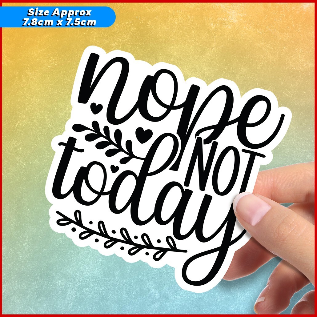 Nope Not Today Funny Sticker Cute Laptop Water Bottle Car Ute Vinyl ...