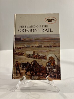 Westward on the Oregon Trail First Edition 1962 American Heritage ...