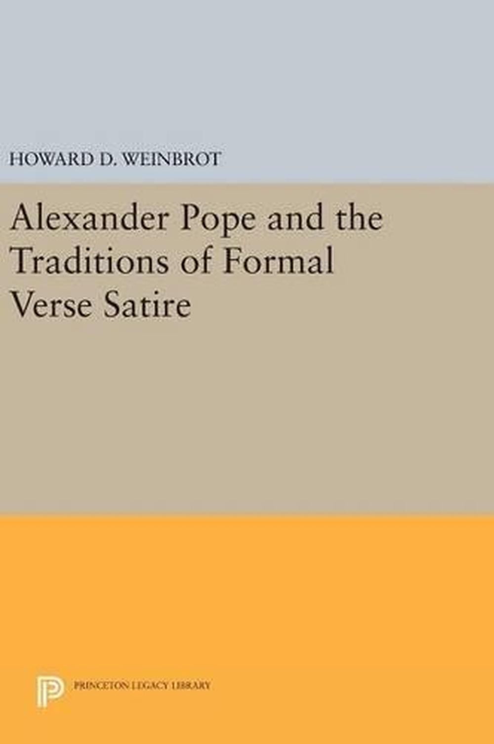 Alexander Pope and the Traditions of Formal Verse Satire by Howard D ...