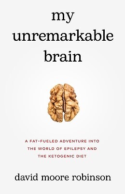 My Unremarkable Brain Fat-Fueled Adventure into World E by Robinson ...