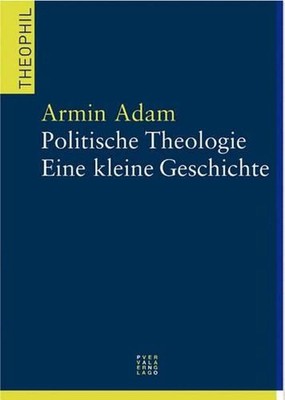 Politische Theologie: Eine Kleine Geschichte by Armin Adam (German ...