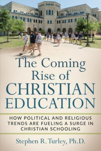 The Coming Rise of Christian Education : How Political and Religious ...