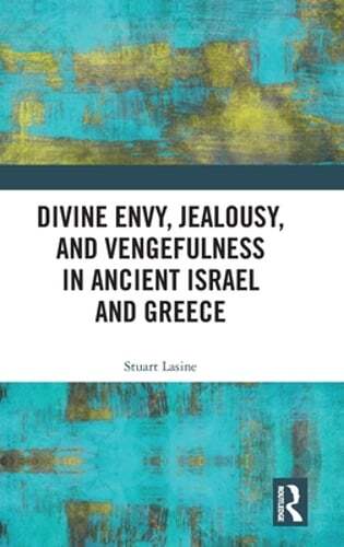 Divine Envy, Jealousy, and Vengefulness in Ancient Israel and Greece by ...