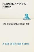 The Transformation of Job A Tale of the High Sierras von Frederick ...