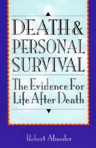 Death and Personal Survival: The Evidence for Life After Death ...