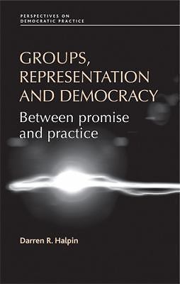 Perspectives on Democratic Practice Ser.: Groups, Representation and ...